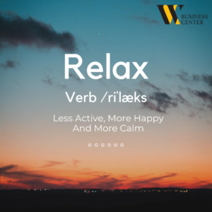 PRACTICE TIPS ABOUT HOW TO RELAX AT WORK – W Business Center